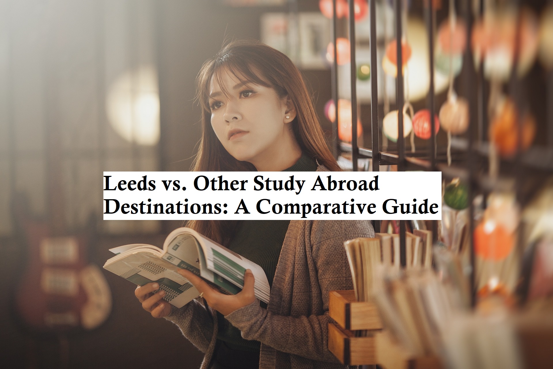 Leeds vs. Other Study Abroad Destinations: A Comparative Guide ...