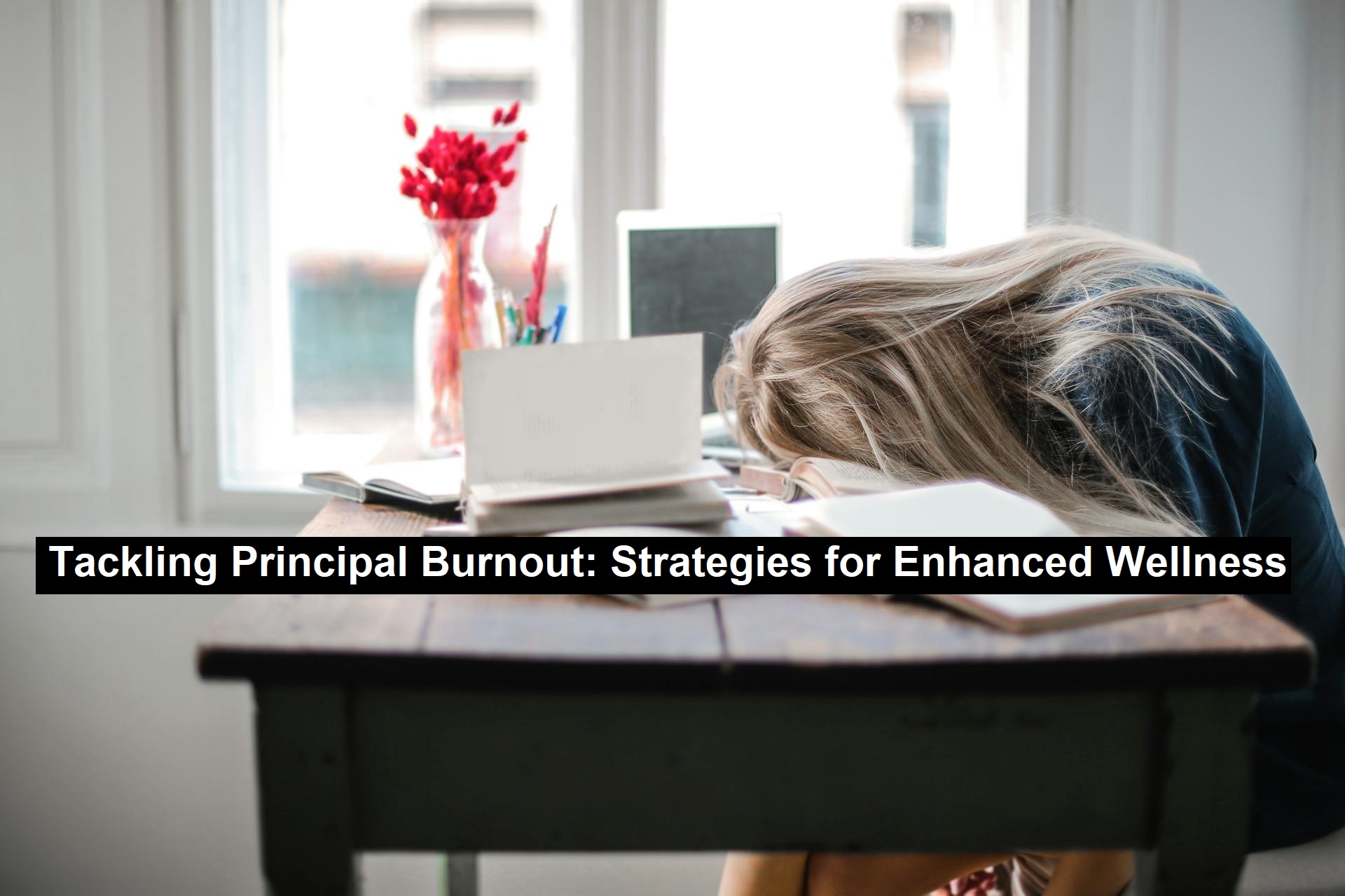 Tackling Principal Burnout: Strategies for Enhanced Wellness | General ... Tackling Principal Burnout: Strategies for Enhanced Wellness | General ...